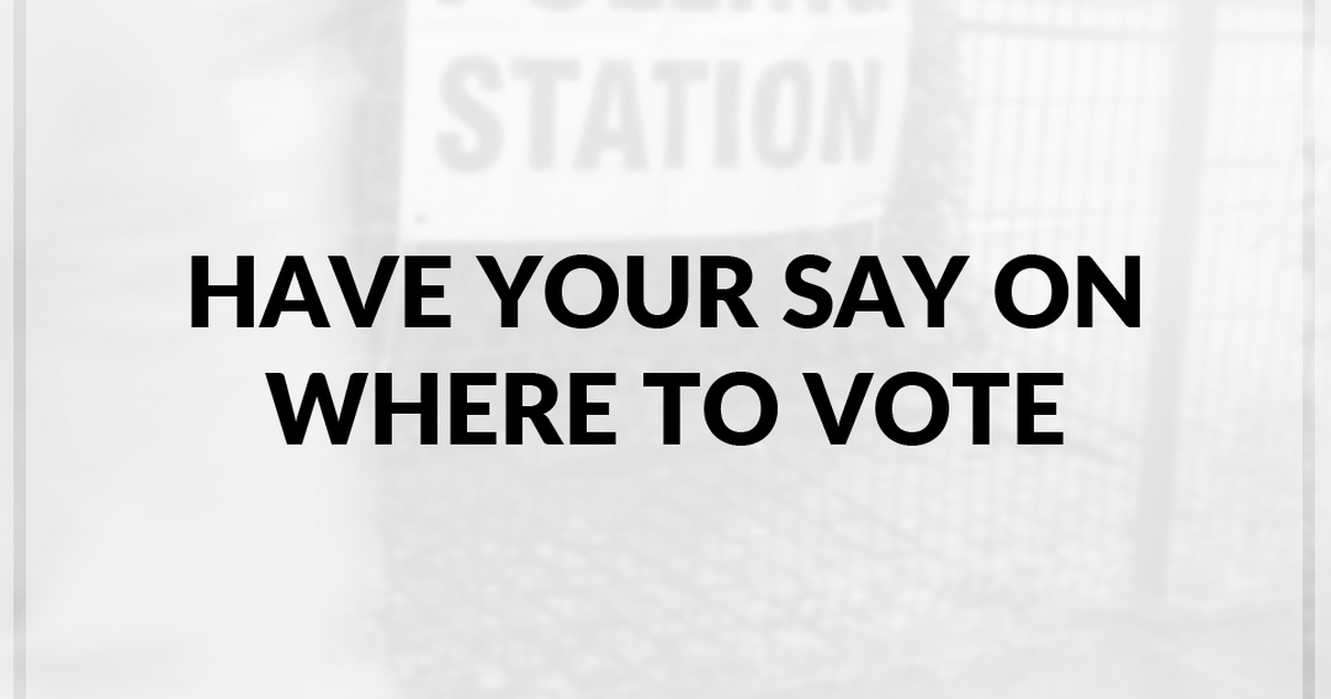 Have your say on where you go to vote
