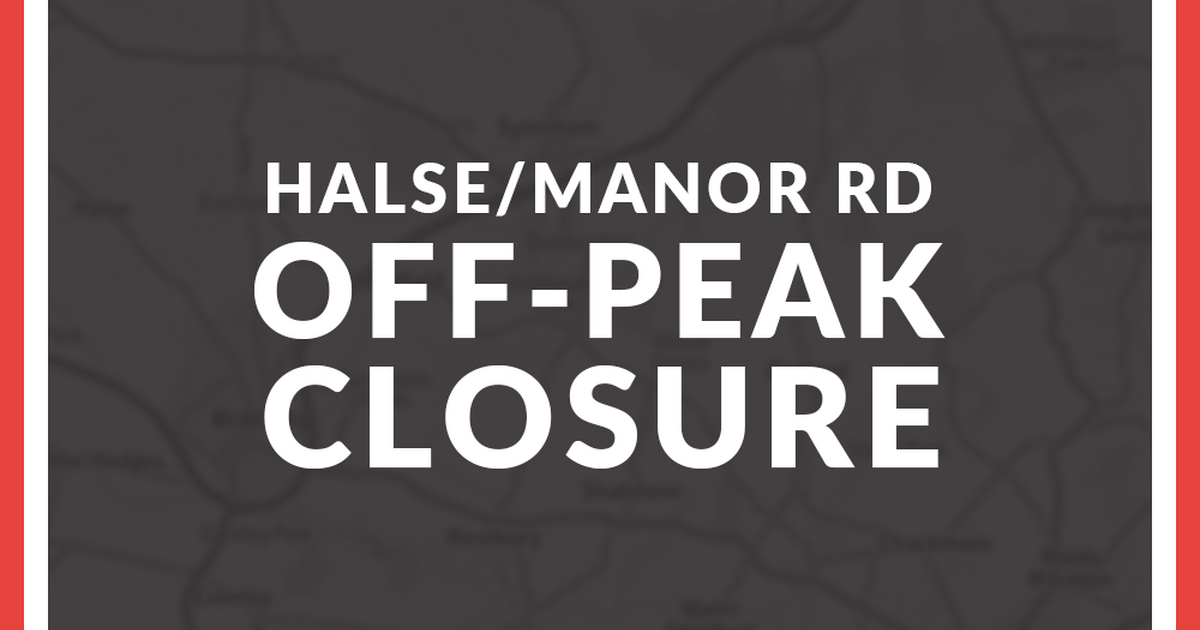 Off Peak Road Closure - Manor Rd/Halse Rd
